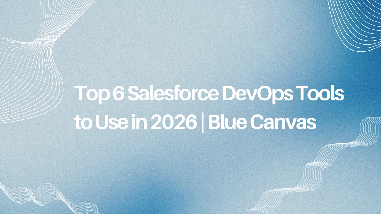 Top 6 Salesforce DevOps Tools to Use in 2026 | Blue Canvas